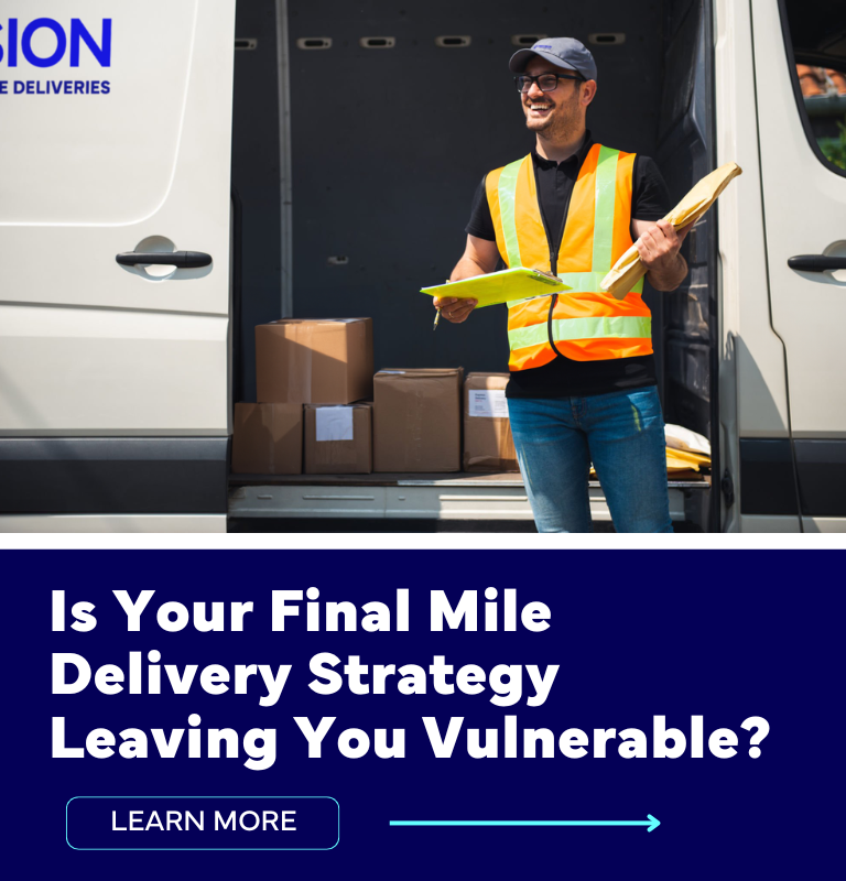 Is Your Final Mile Delivery Strategy Leaving You Vulnerable? It’s time ...